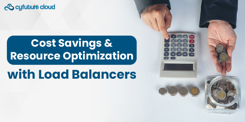 Cost Savings and Resource Optimization with Load Balancers
