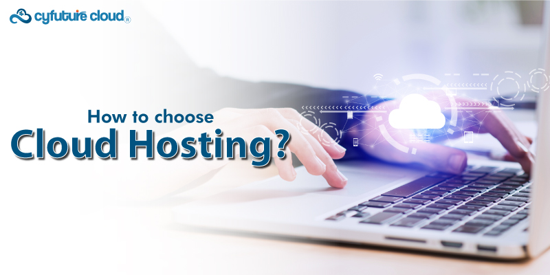 How to Choose Cloud Hosting as per Needs?