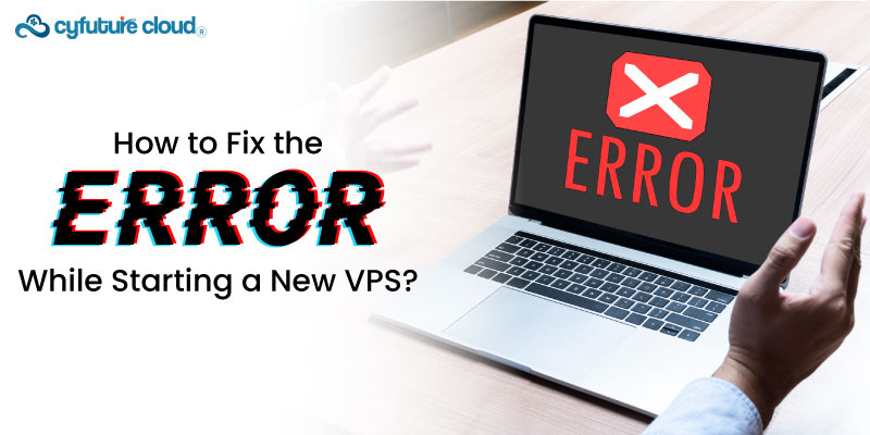 How to Fix the Error While Starting a New VPS?