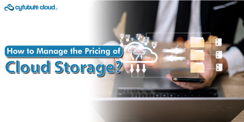 How To Manage The Pricing of Cloud Storage?