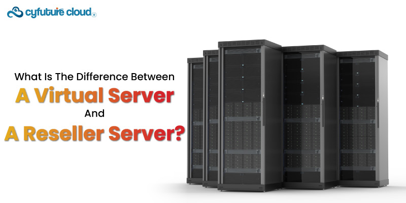 What Is The Difference Between A Virtual Server And A Reseller Server?