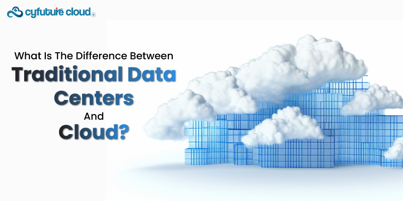 What Is The Difference Between Traditional Data Centers And Cloud?