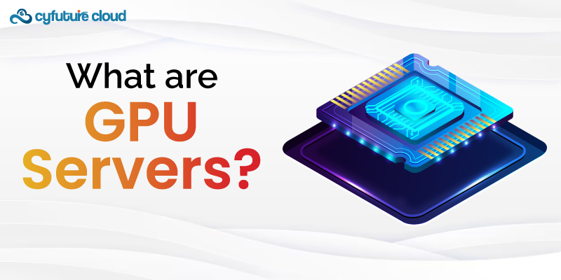 A Guide to GPU Server hosting- How Can Businesses Leverage GPU Servers?