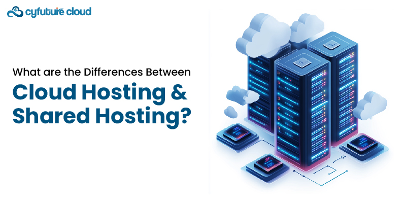 Cloud Hosting vs Shared Hosting: Key Differences Explained